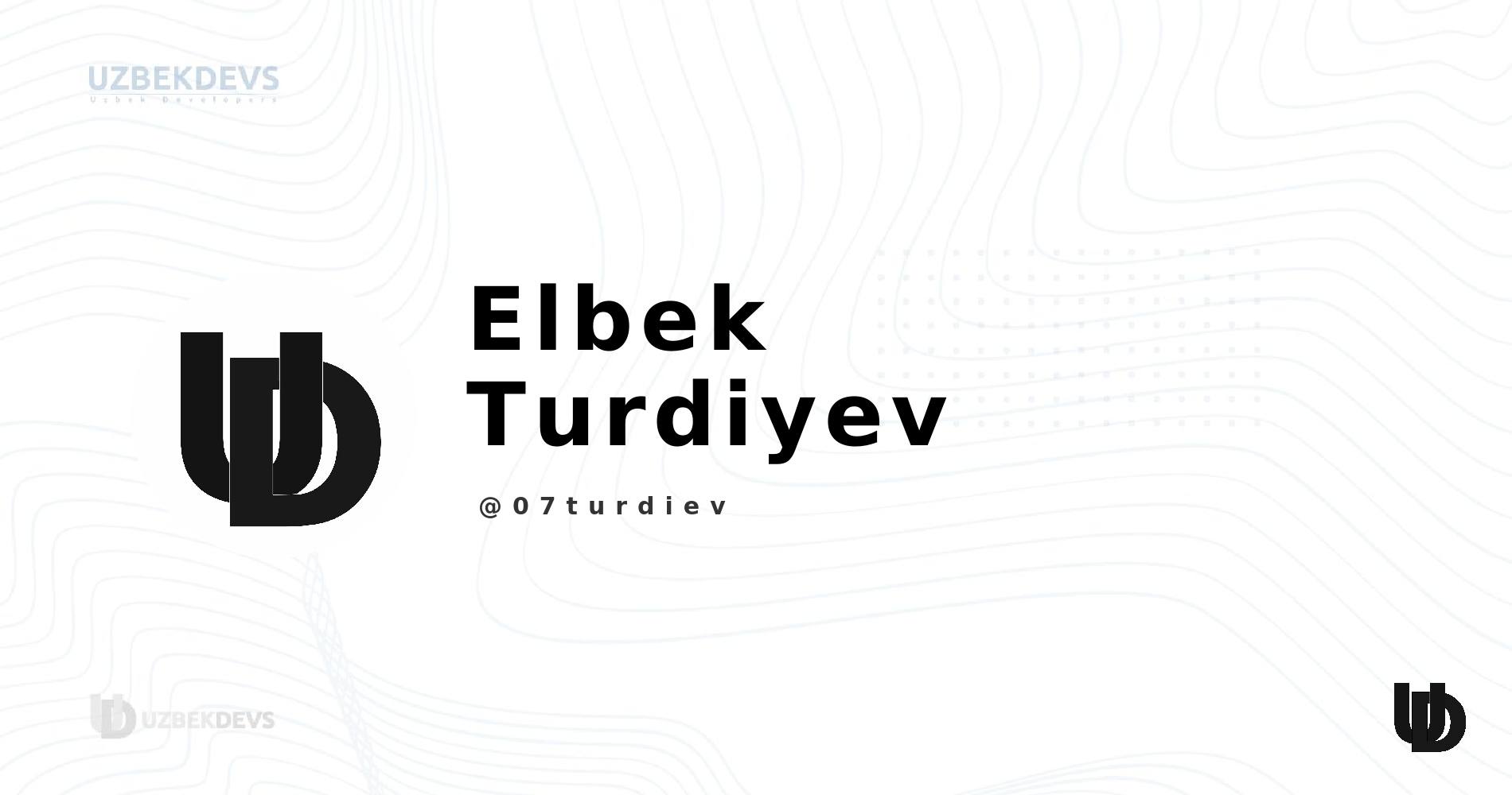 Elbek Turdiyev (@07turdiev) - UzbekDevs