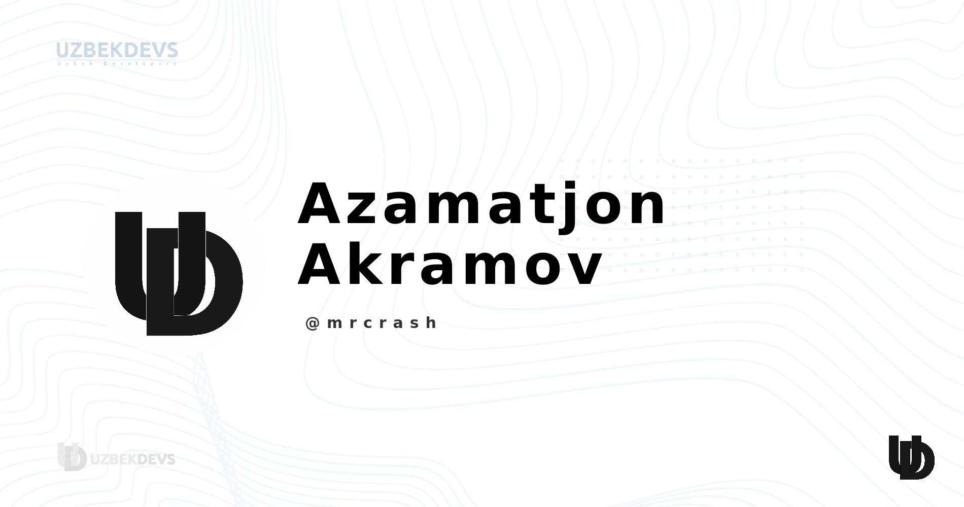 Azamatjon Akramov (@mrcrash) - UzbekDevs