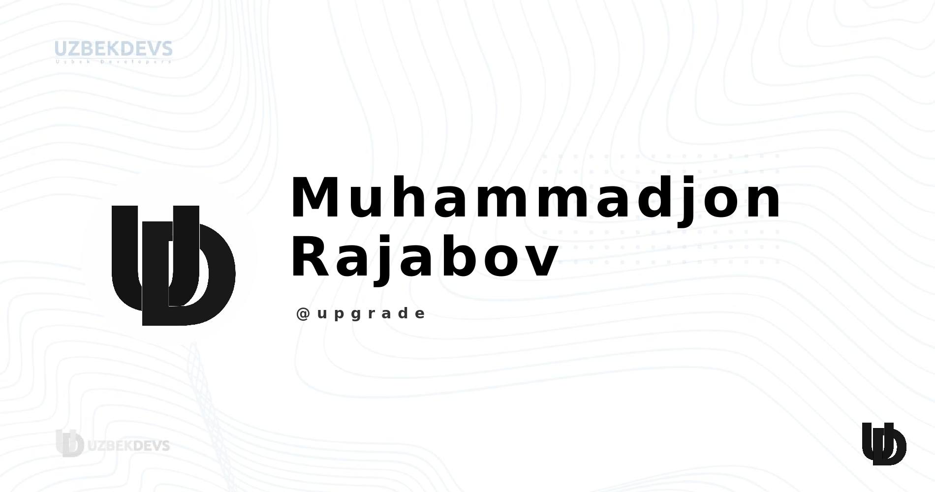 Muhammadjon Rajabov (@upgrade) - UzbekDevs
