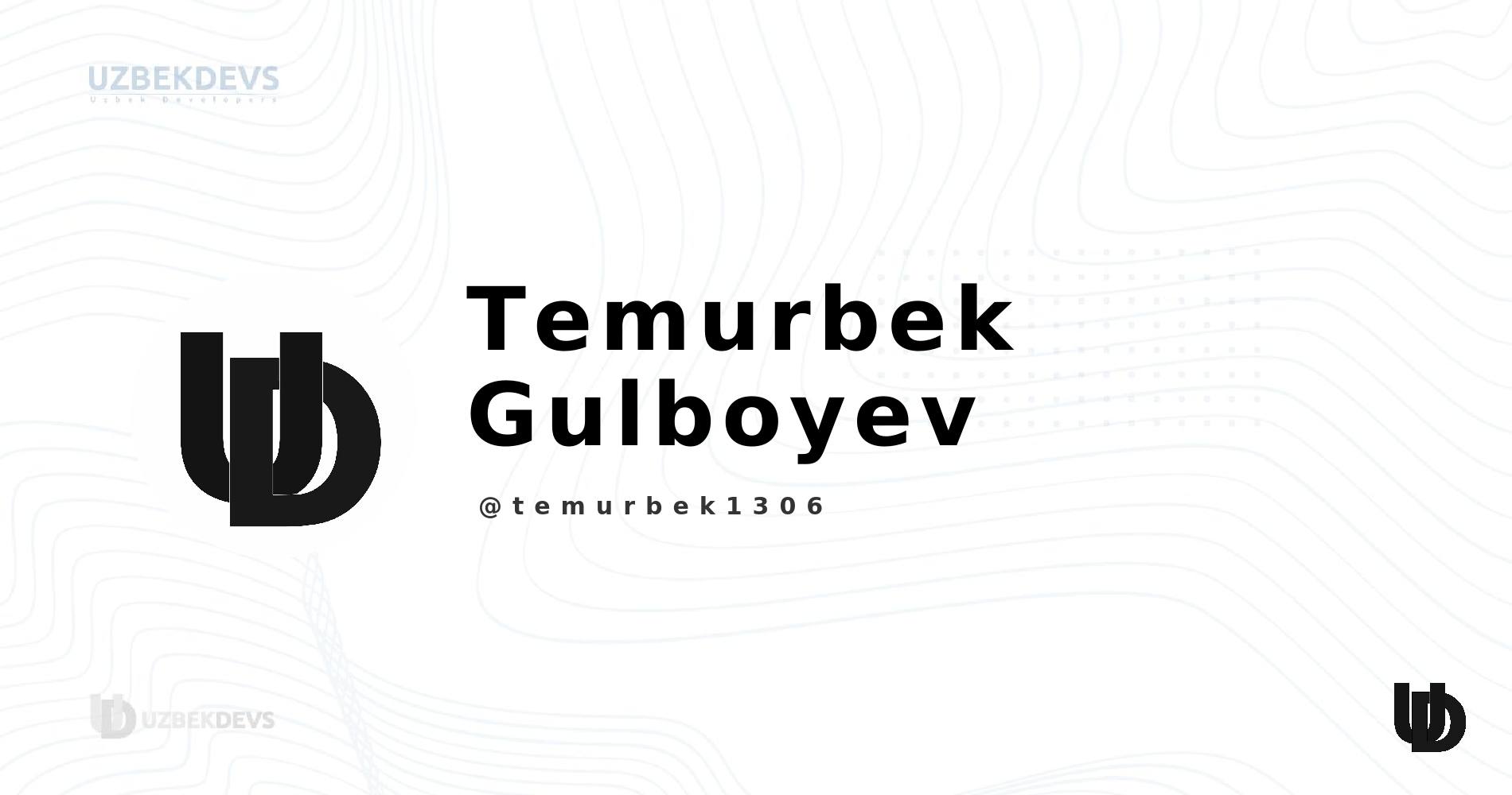 Temurbek Gulboyev (@temurbek1306) - UzbekDevs