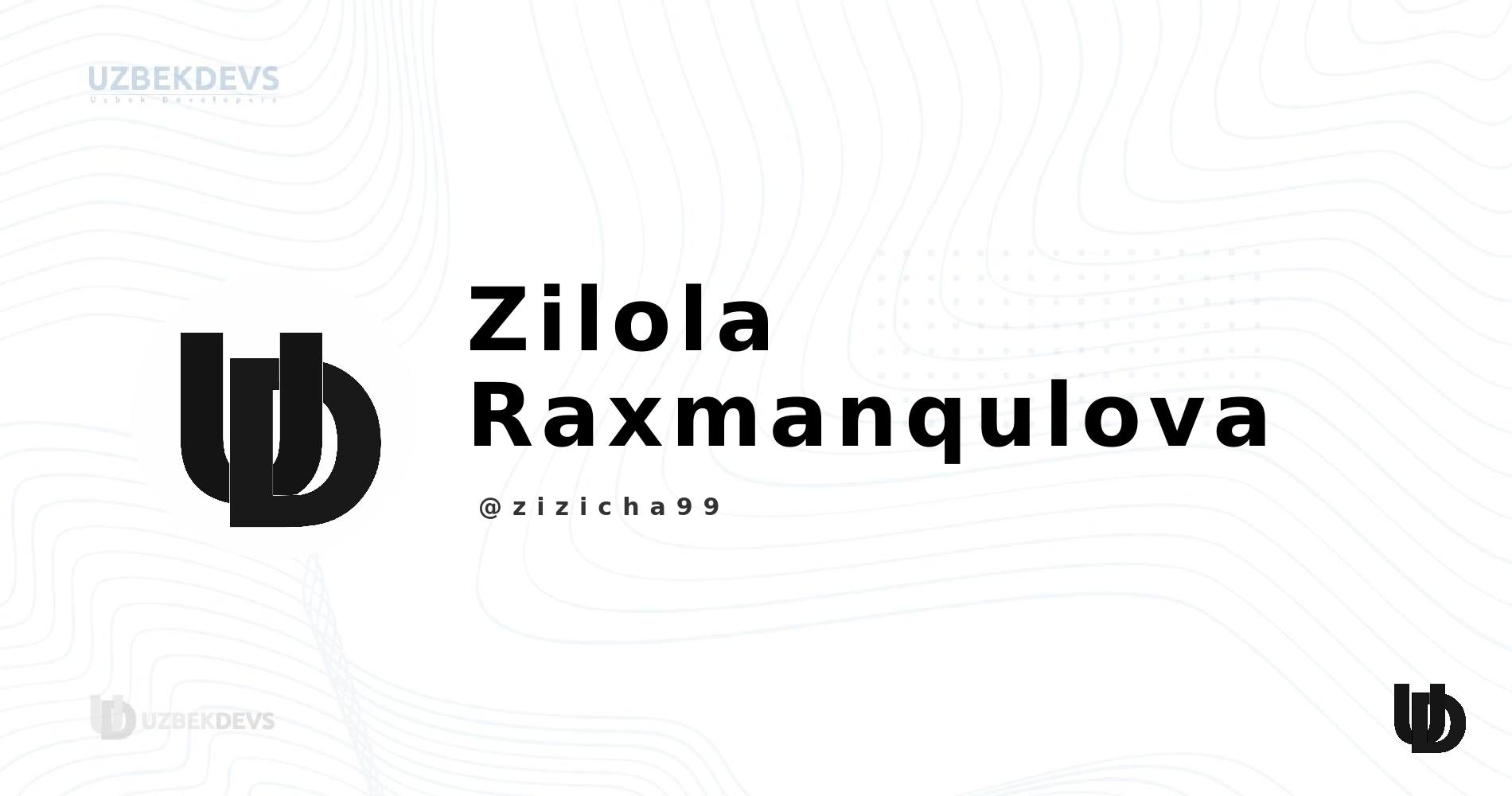 Zilola Raxmanqulova (@zizicha99) - UzbekDevs